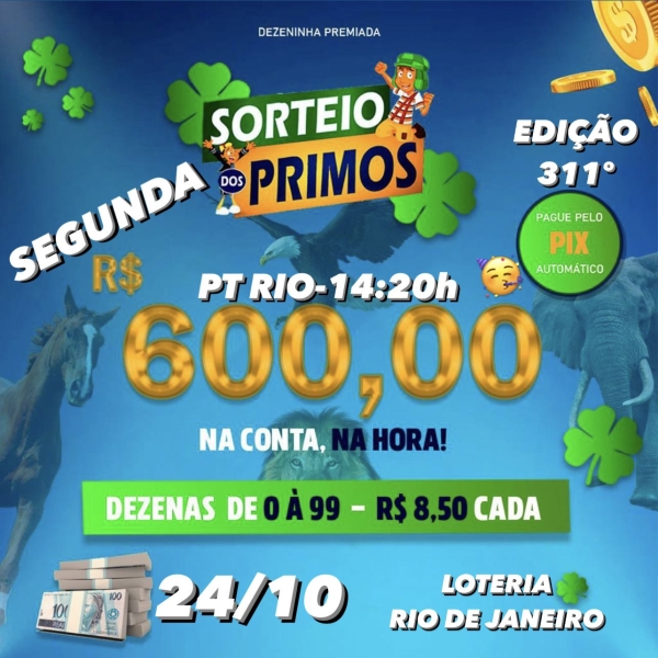 600,00 REAIS NO PIX DEZENINHA PREMIADA :: O Sorteio dos Primos